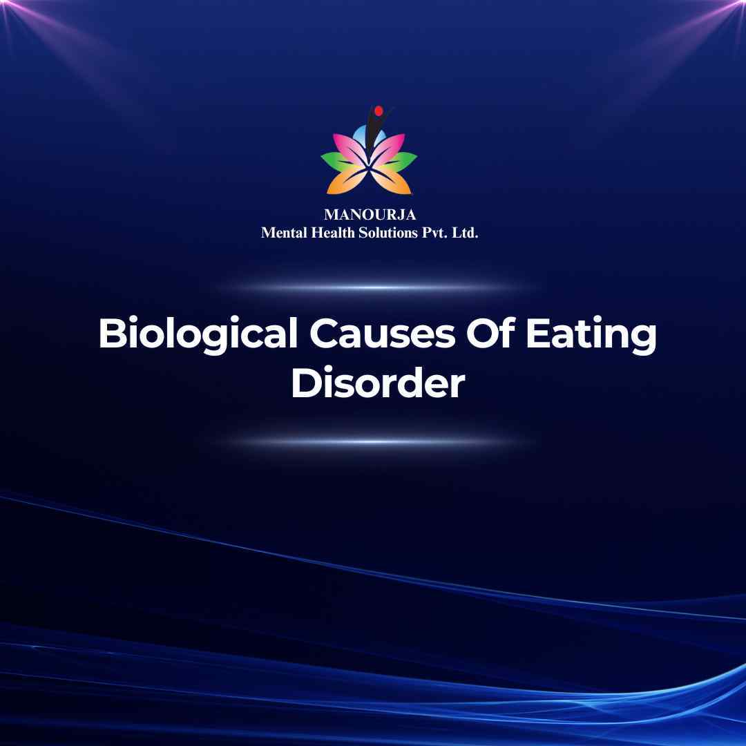 Biological Causes of Eating Disorder – manourja