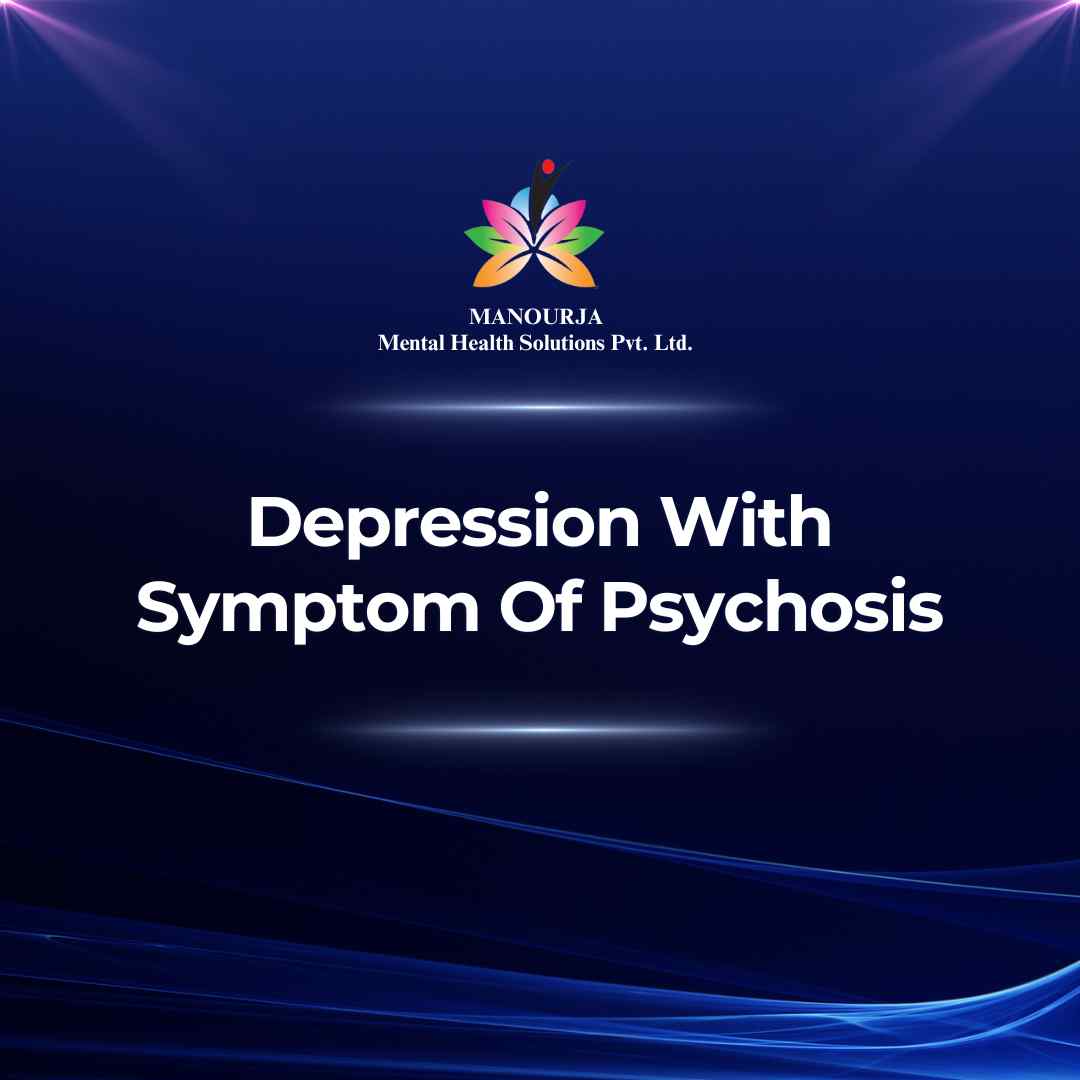 Depression with Symptom of Psychosis – manourja